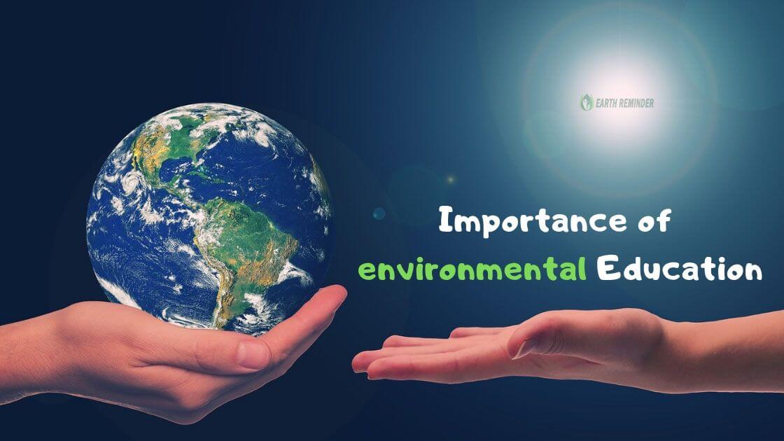 Importance of Environmental Education in Our Lives | Earth Reminder Importance of Environmental Education in Our Lives | Earth Reminder