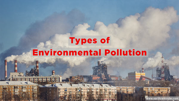 8 Different Types of Environmental Pollution | Earth Reminder 8 Different Types of Environmental Pollution | Earth Reminder