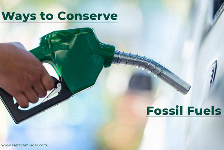 Ways To Conserve Fossil Fuels And Its Conservation Earth Reminder
